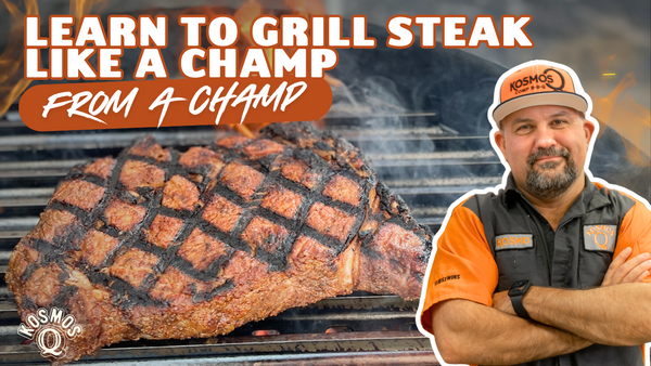 Learn to Grill Steak Like a Champ - BBQ Tips from a Pro - Kosmos Q BBQ ...