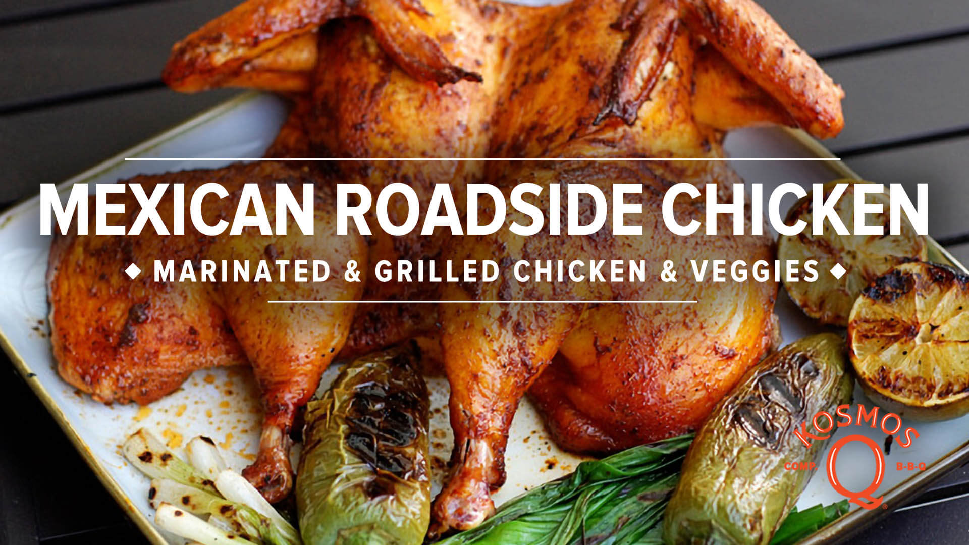 Mexican Roadside Chicken Recipe | Easy Backyard Cooking - Kosmos Q BBQ ...